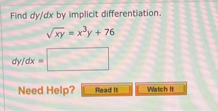 Solved Find dy/dx by implicit differentiation. xy=x3y+76 | Chegg.com