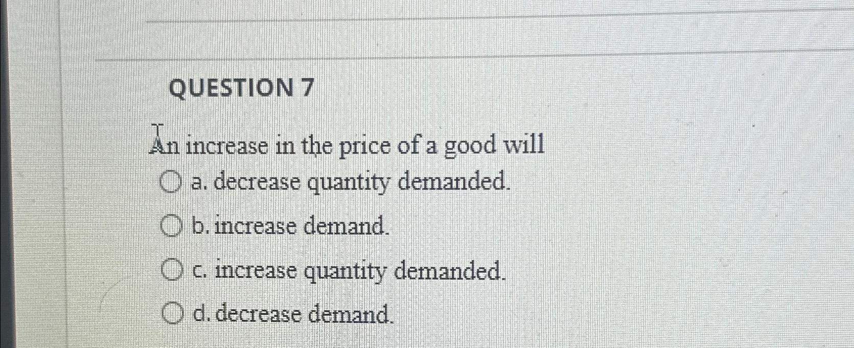 Solved QUESTION 7An increase in the price of a good willa. | Chegg.com