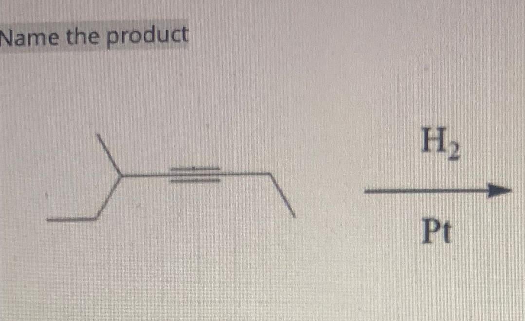 Solved Name the product H2 Pt | Chegg.com