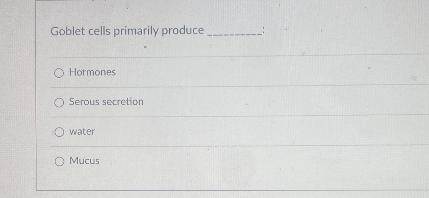 Solved Goblet cells primarily produceHormonesSerous | Chegg.com