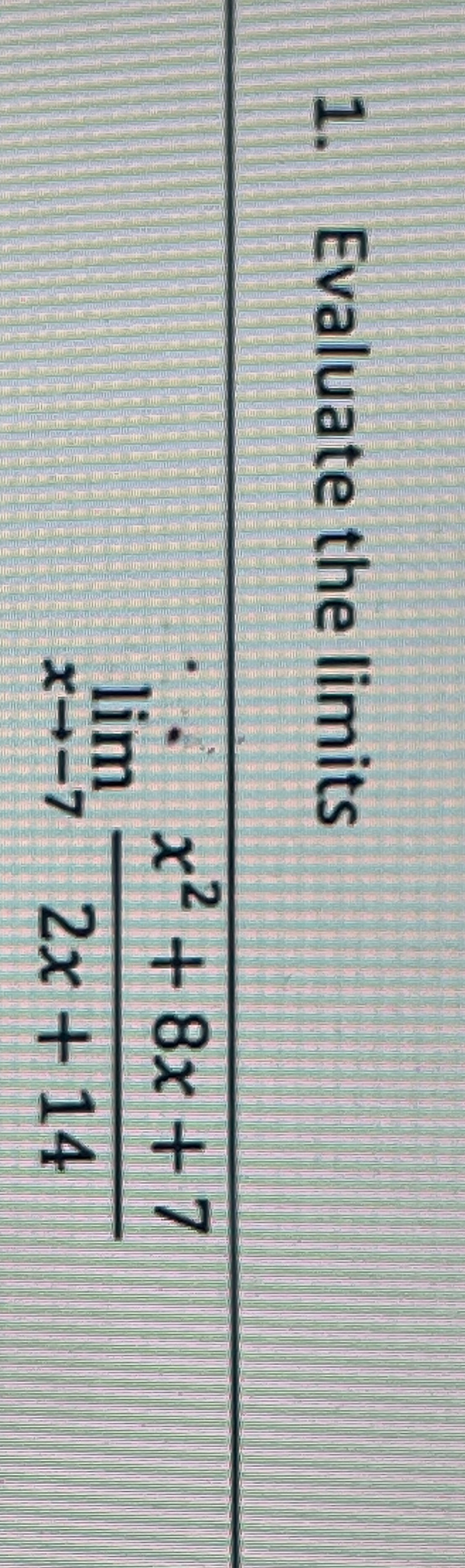Solved Evaluate the limitslimx→-7x2+8x+72x+14 | Chegg.com