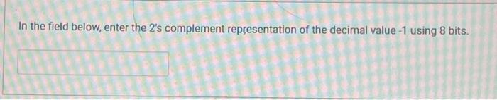 Solved In the field below, enter the 2's complement | Chegg.com