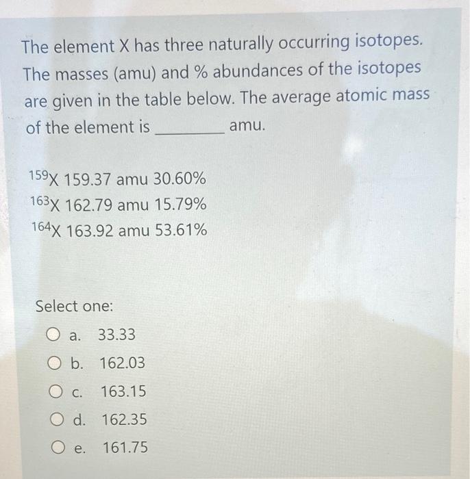 Solved The element X has three naturally occurring isotopes. | Chegg.com