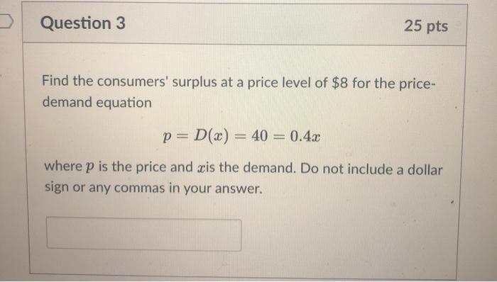 Solved Question 3 25 pts Find the consumers' surplus at a | Chegg.com