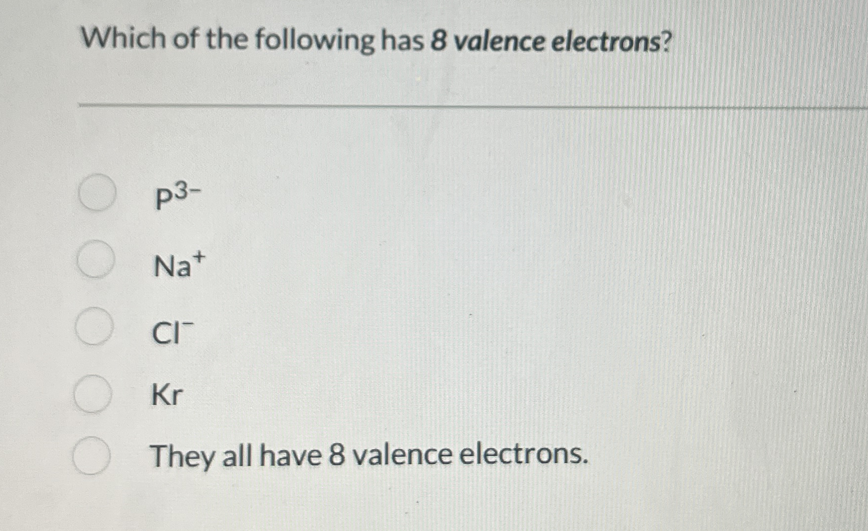 Solved Which of the following has 8 ﻿valence | Chegg.com