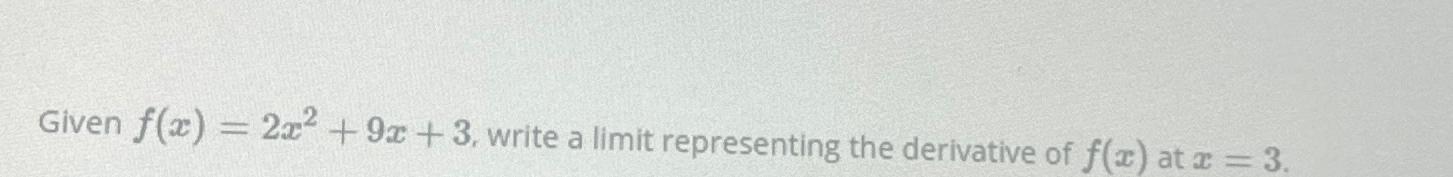 Solved Given f(x)=2x2+9x+3, ﻿write a limit representing the | Chegg.com