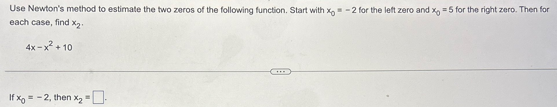 Solved Use Newton's method to estimate the two zeros of the | Chegg.com