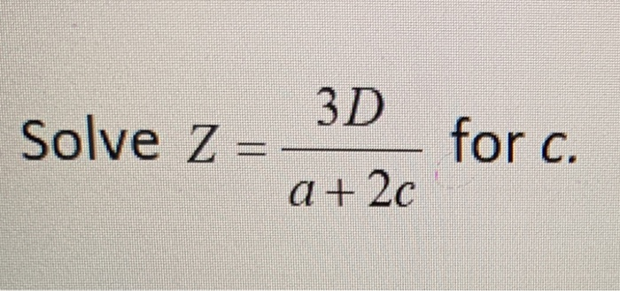 Solved 3D Solve Z for c. a +2c | Chegg.com