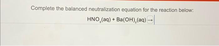 Solved Complete the balanced neutralization equation for the | Chegg.com