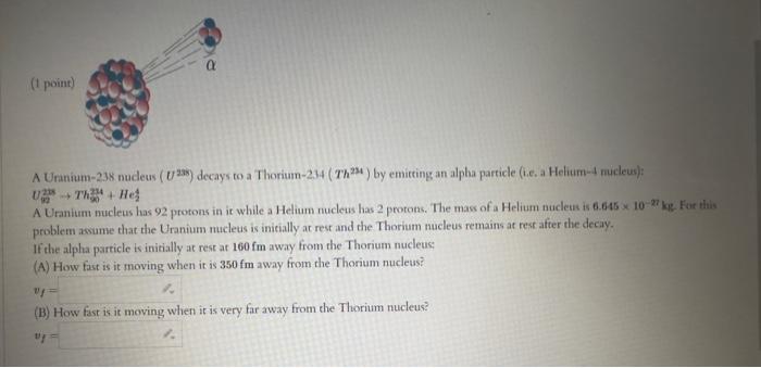 Solved A Unanium-238 nucleus ( U238) decays to a Thorium-234 | Chegg.com