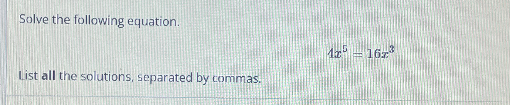 Solved Solve the following equation.4x5=16x3List all the | Chegg.com