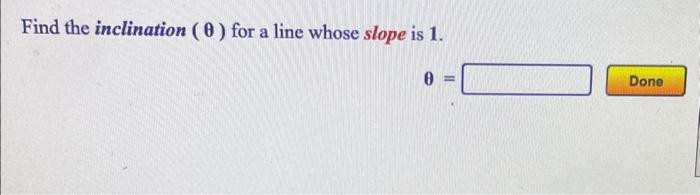 Solved Find the inclination (θ) for a line whose slope is 1 | Chegg.com