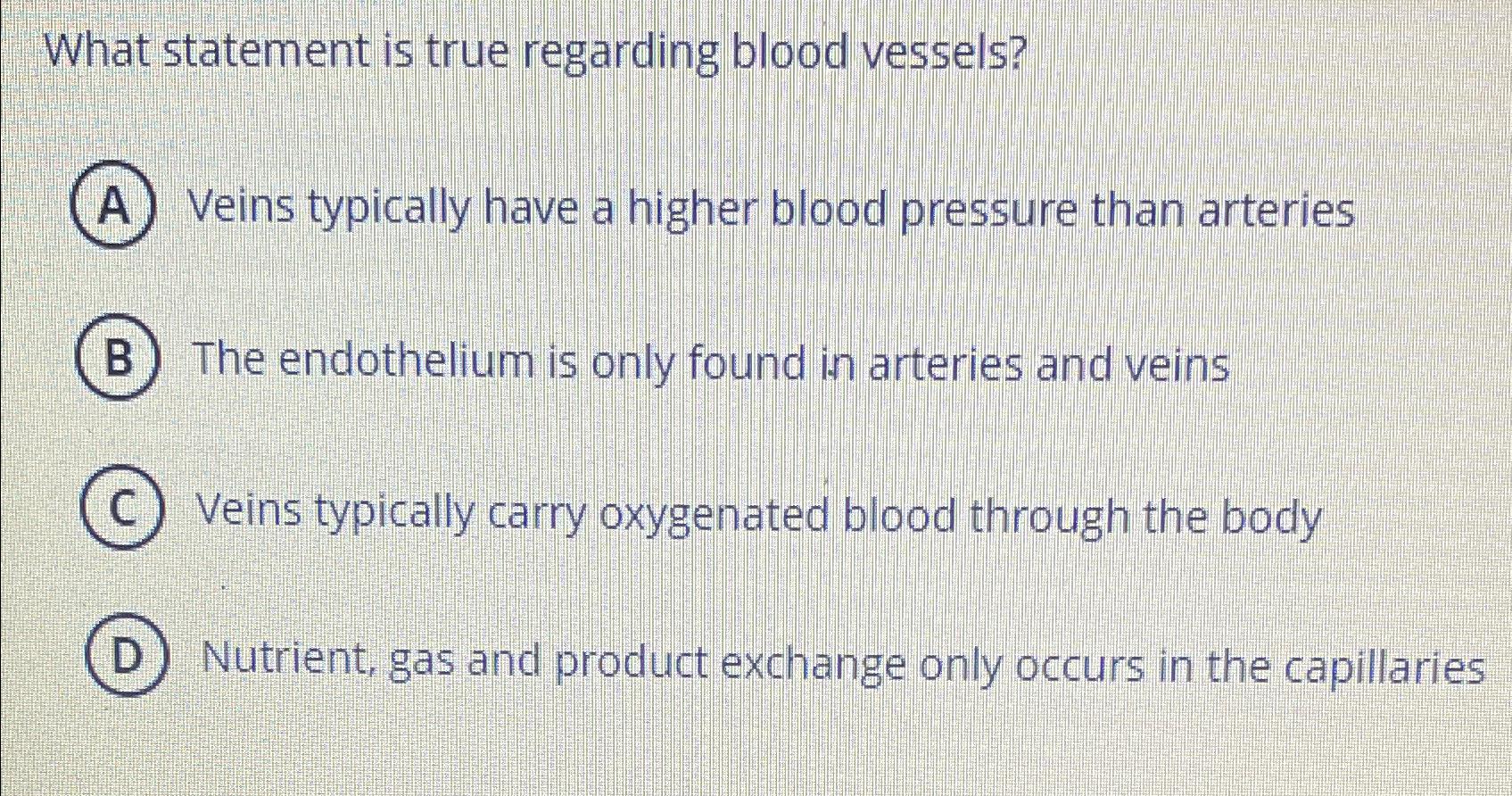 Solved What statement is true regarding blood vessels?Veins | Chegg.com