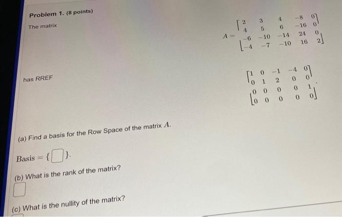 Solved Problem 1. (8 points) The matrix has RREF | Chegg.com