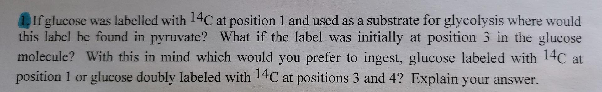 Solved If glucose was labelled with 14C at position 1 and | Chegg.com