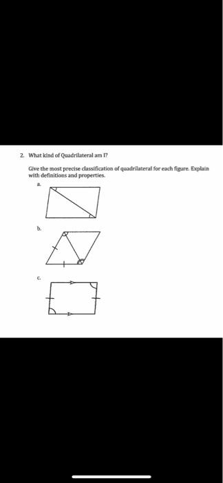 Solved 2. What kind of Quadrilateral am I? Give the most | Chegg.com
