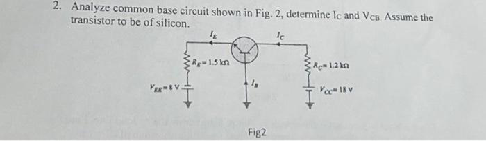Solved 2. Analyze common base circuit shown in Fig. 2, | Chegg.com