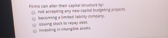 Solved Firms can alter their capital structure by: not | Chegg.com