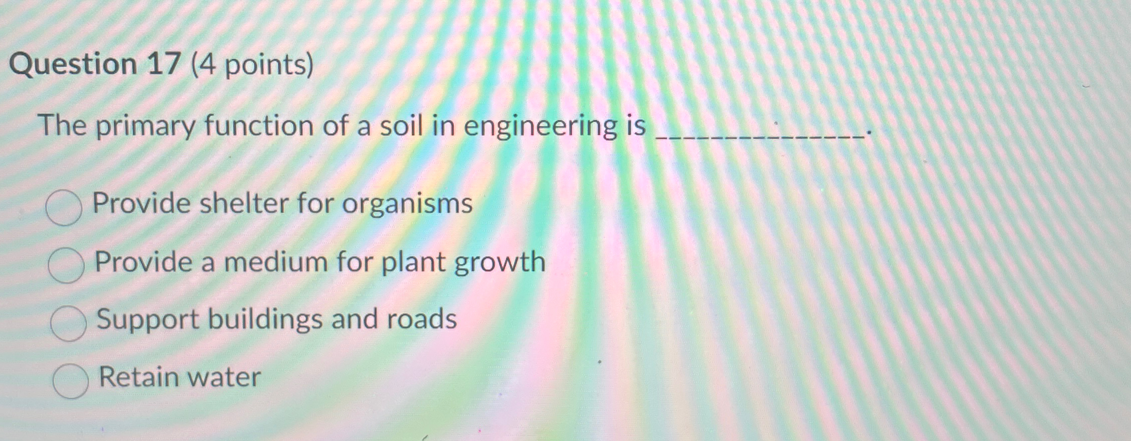 Solved Question 17 (4 ﻿points)The primary function of a soil | Chegg.com