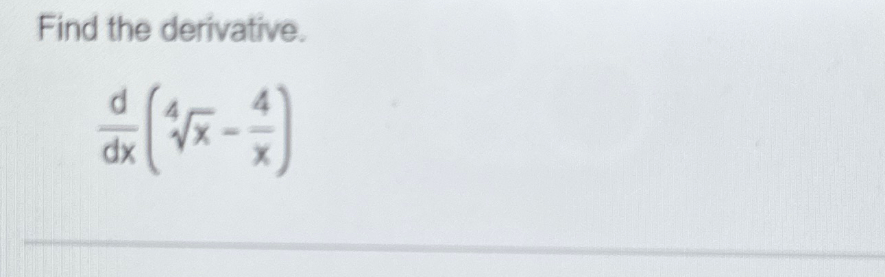 Solved Find the derivative.ddx(x4-4x) | Chegg.com