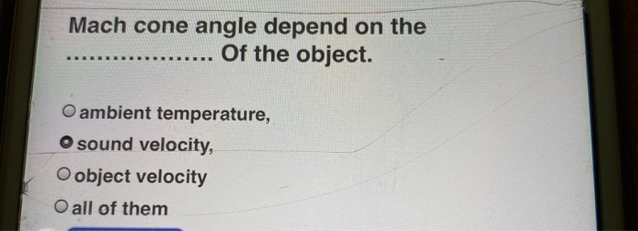Solved Mach cone angle depend on the Of the object. O | Chegg.com