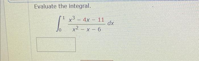 Solved Evaluate the integral. ∫01x2−x−6x3−4x−11dx | Chegg.com