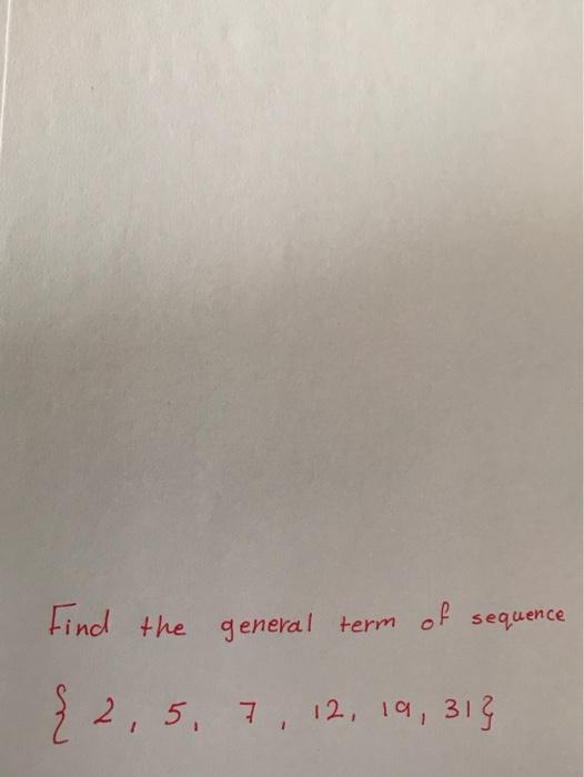 Solved Find the general term general term of sequence { 2, | Chegg.com