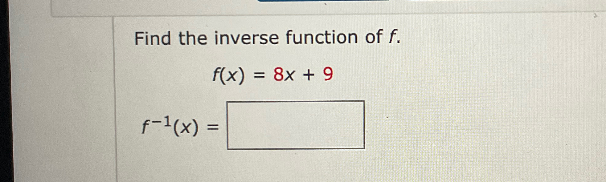 Solved Find the inverse function of f.f(x)=8x+9f-1(x)= | Chegg.com