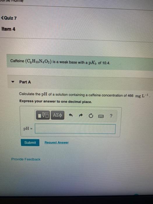 Solved Caffeine (C8H10N4O2) is a weak base with a pKb of | Chegg.com