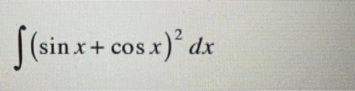 Solved ∫(sinx+cosx)2dx | Chegg.com