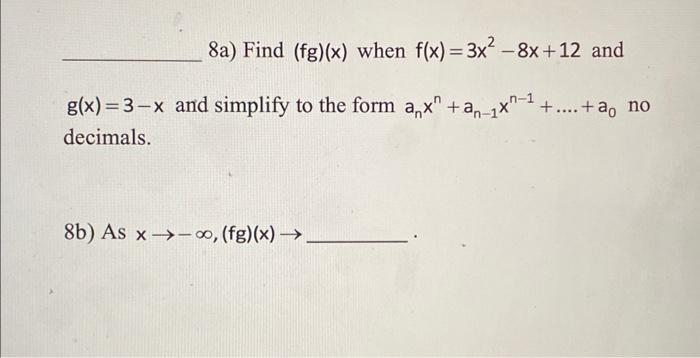 Solved 8a) Find (fg)(x) when f(x)=3x2−8x+12 and g(x)=3−x and | Chegg.com