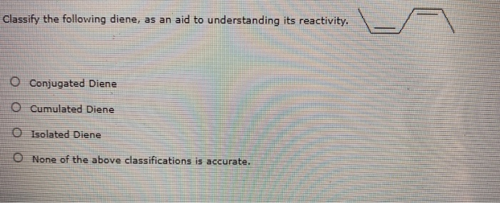 Solved Classify the following diene, as an aid to | Chegg.com