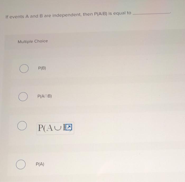 Solved If events A and B are independent, then P(AIB) is | Chegg.com