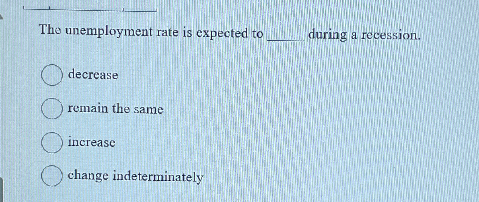 Solved The unemployment rate is expected to during a | Chegg.com