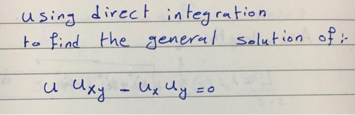 Solved using direct integration to find the general solution | Chegg.com