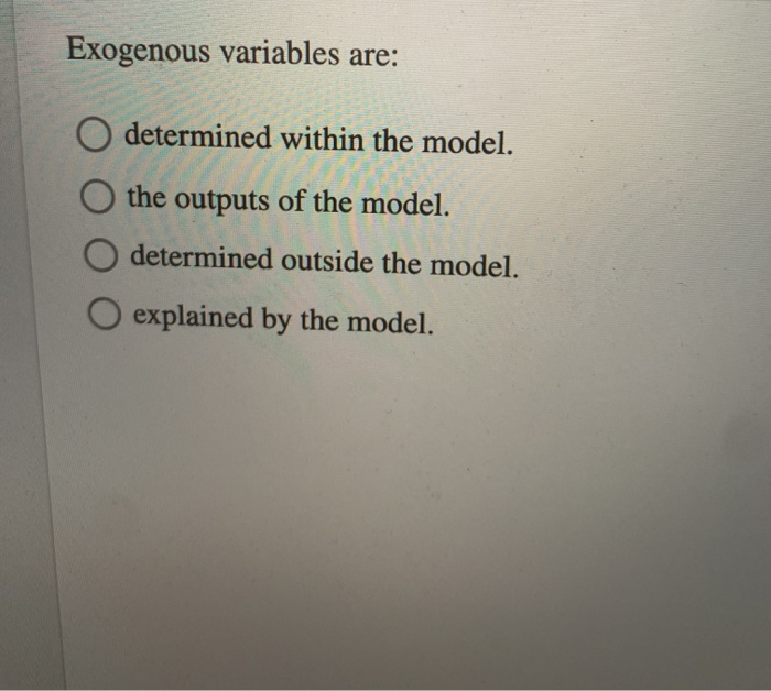 Solved Exogenous variables are: determined within the model. | Chegg.com