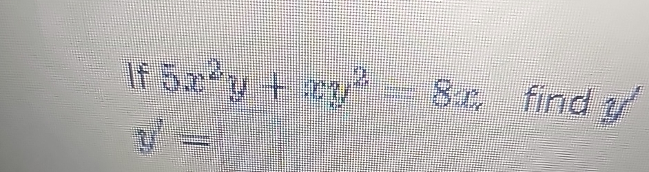 Solved If 5x2y+xy2=8x ﻿find yy'= | Chegg.com