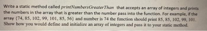 Solved Write a static method called printNumbersGreaterThan | Chegg.com