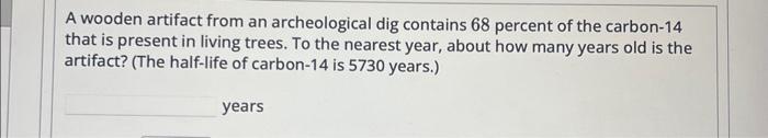 Solved A wooden artifact from an archeological dig contains | Chegg.com