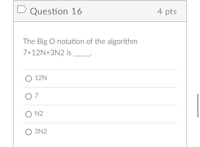 Solved The Big O notation of the algorithm 7+12N+3N2 is 12 N | Chegg.com