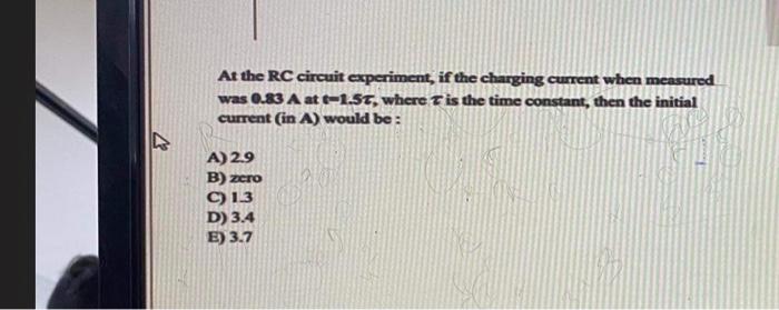 Solved At the RC circuit experiment, if the charging current | Chegg.com