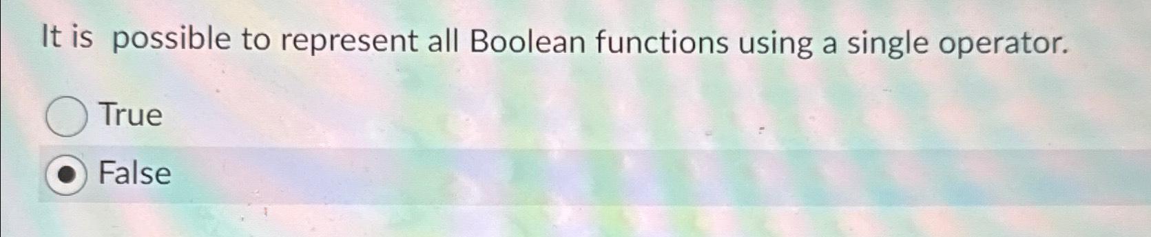 Solved It is possible to represent all Boolean functions | Chegg.com