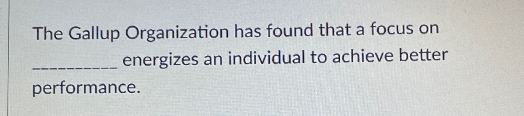 Solved The Gallup Organization has found that a focus on | Chegg.com