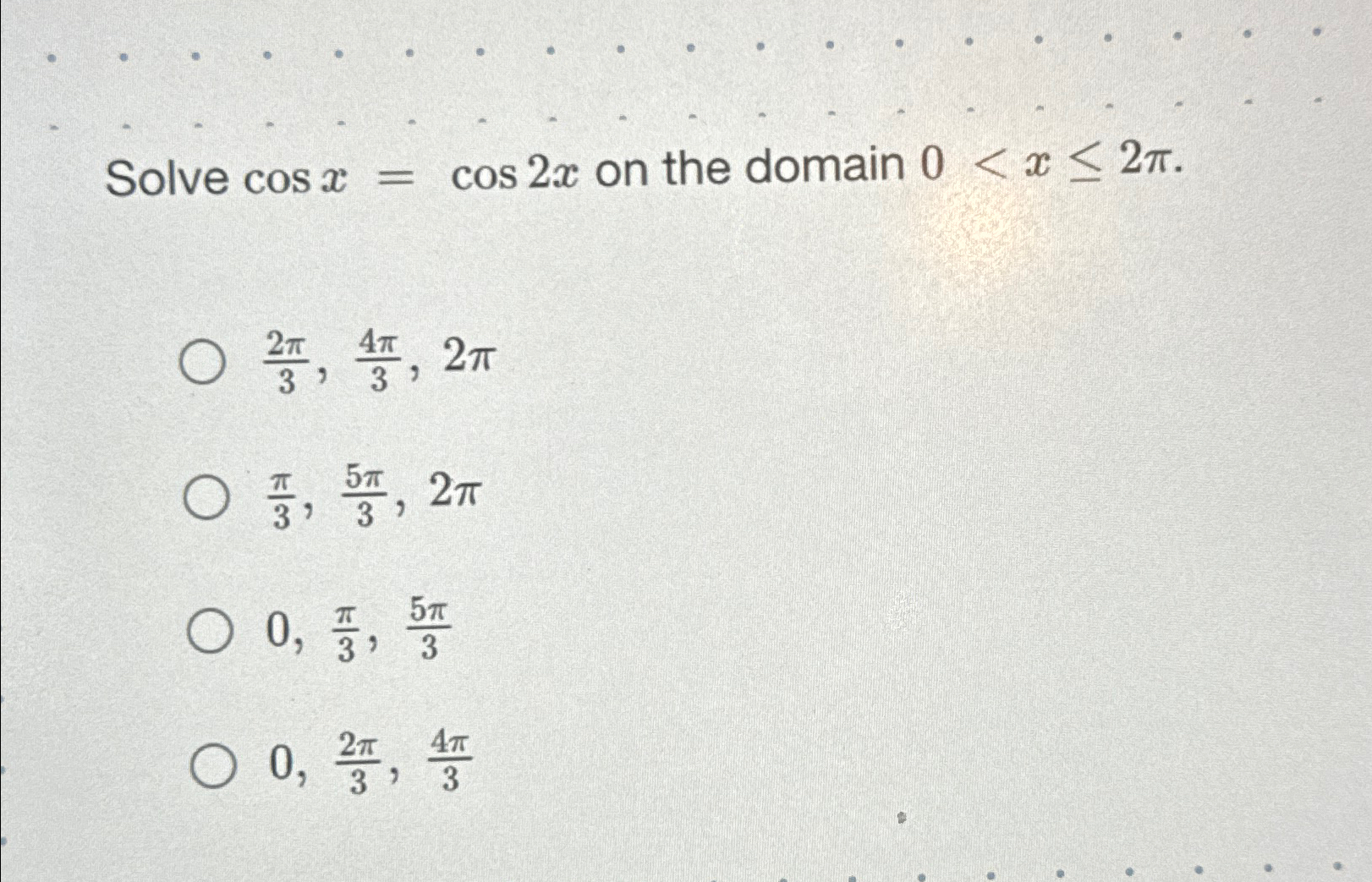 Solved Solve cosx=cos2x ﻿on the domain | Chegg.com