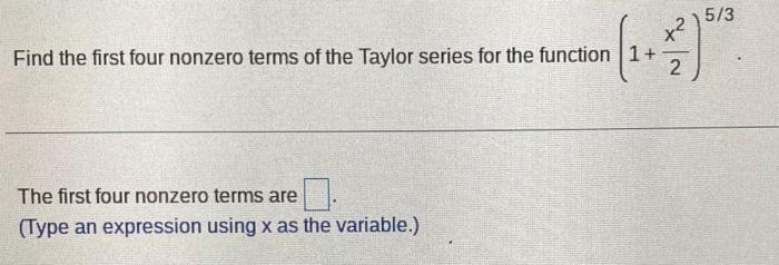 Solved Find the first four nonzero terms of the Taylor | Chegg.com