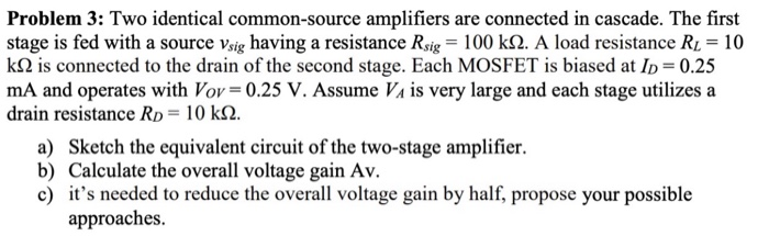 Solved Problem 3: Two identical common-source amplifiers are | Chegg.com Solved Problem 3: Two identical common-source amplifiers are | Chegg.com
