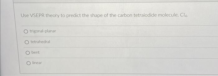 Solved Use VSEPR theory to predict the shape of the carbon | Chegg.com