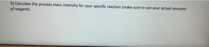 5) Calculate the process mass intensity for your | Chegg.com