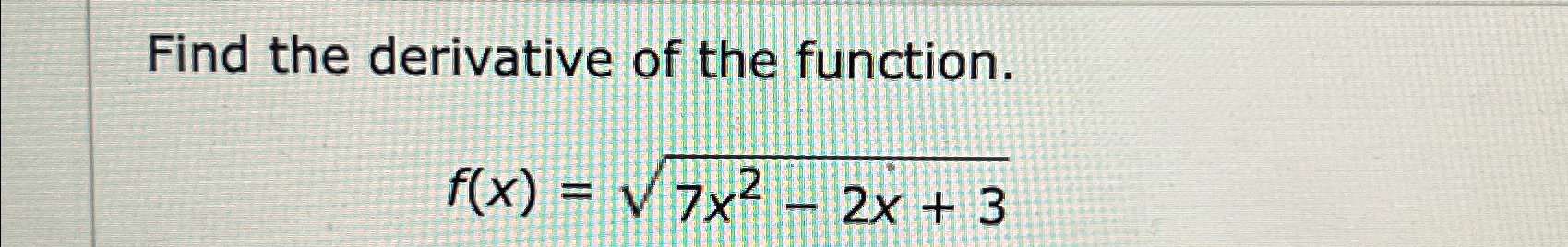 Solved Find the derivative of the function.f(x)=7x2-2x+32 | Chegg.com