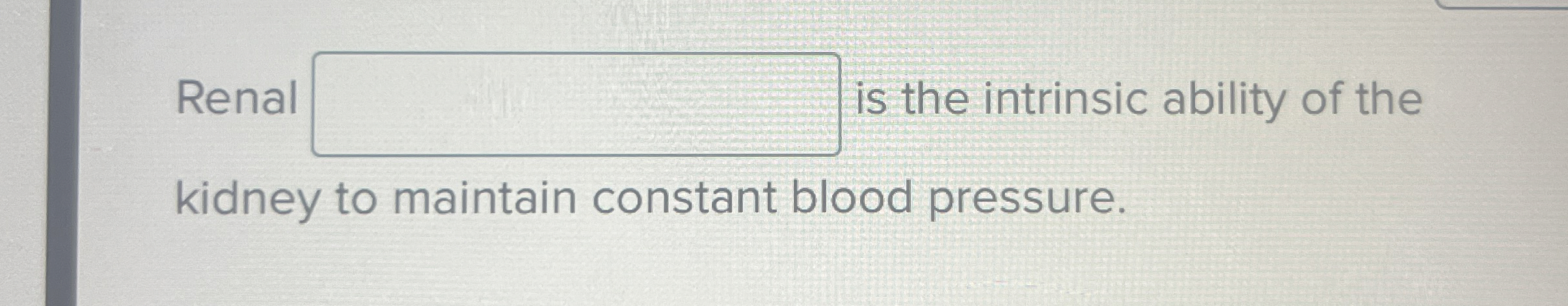 Solved Renal ﻿is the intrinsic ability of the kidney to | Chegg.com
